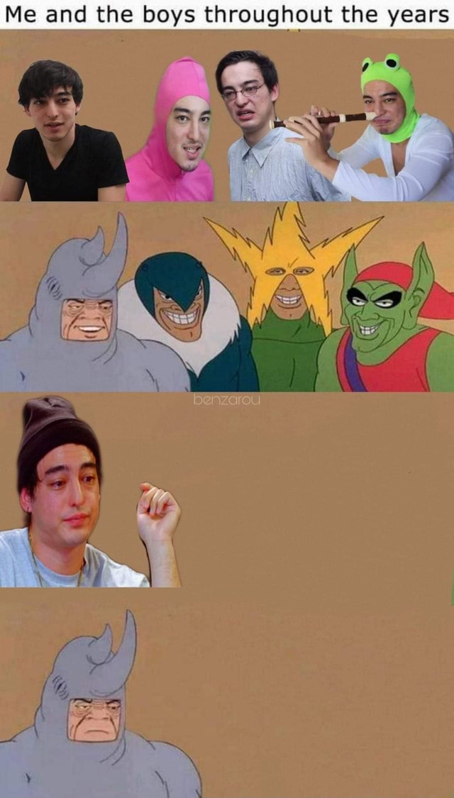 Me and the boys throughput the years - iFunny