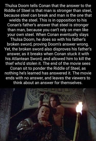 Thulsa Doom tells Conan that the answer to the Riddle of Steel is that ...