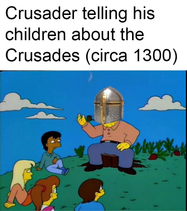 Crusader telling his children about the Crusades (circa 1300) - iFunny