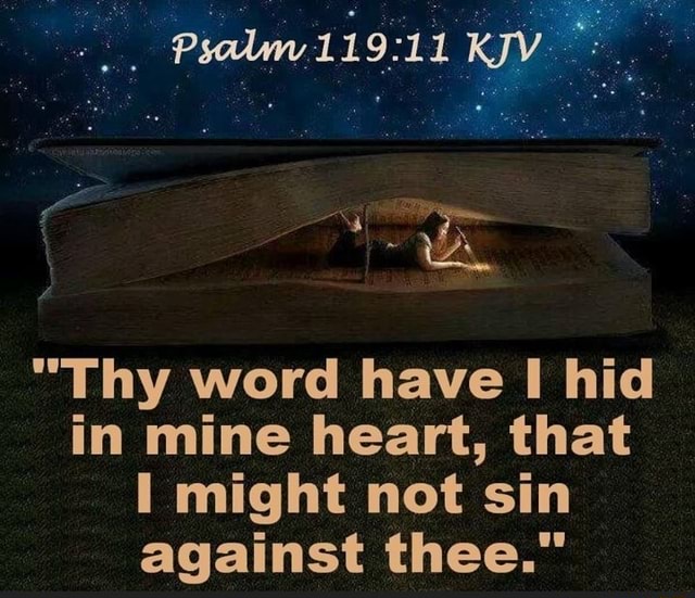 "Thy word have I hid in mine heart, that I might not sin against thee ...