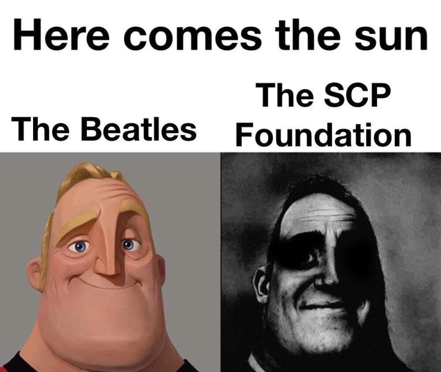 Here comes the sun The SCP The Beatles Foundation ES - iFunny