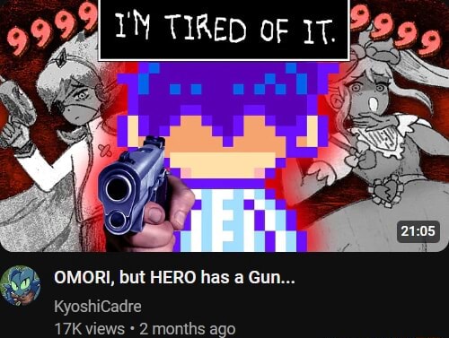 TIRED CE IT. OMORI, but HERO has a Gun... KyoshiCadre views 2 months ...