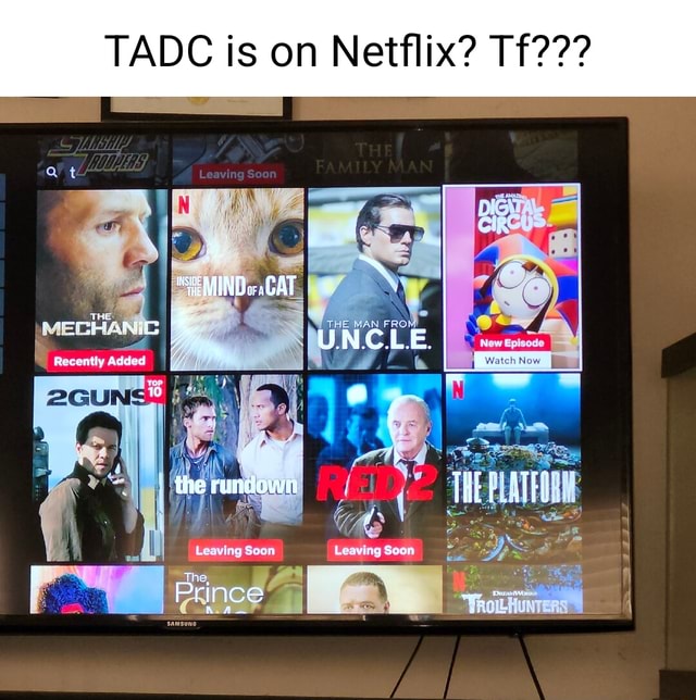 TADC is on Netflix? Tf??? MIND: -GAT UNCLE. , the rundown PAce - iFunny