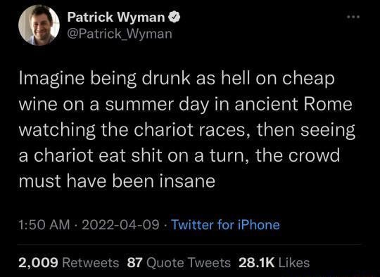 Patrick Wyman @ @Patrick Wyman Imagine being drunk as hell on cheap ...