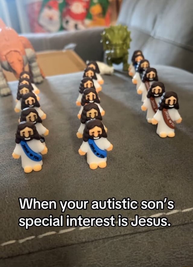 When your autistic son's special interest is Jesus. - iFunny