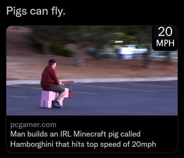 Pigs can fly. 20 MPH ian builds an IRL Mineeraft pig called Hamberghini ...