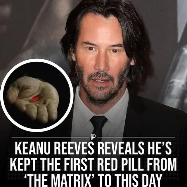 KEANU REEVES REVEALS HE'S KEPT THE FIRST RED PILL FROM 'THE MATRIX' TO ...