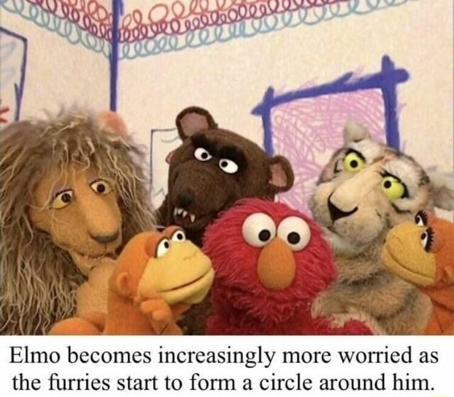 Elmo becomes increasingly more worried as the furries start to form a ...