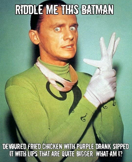 RIDDLE ME THIS BATMAN DEVAURED FRIED SHICKEN WiTH PURPLE DRANK SiPPED ...