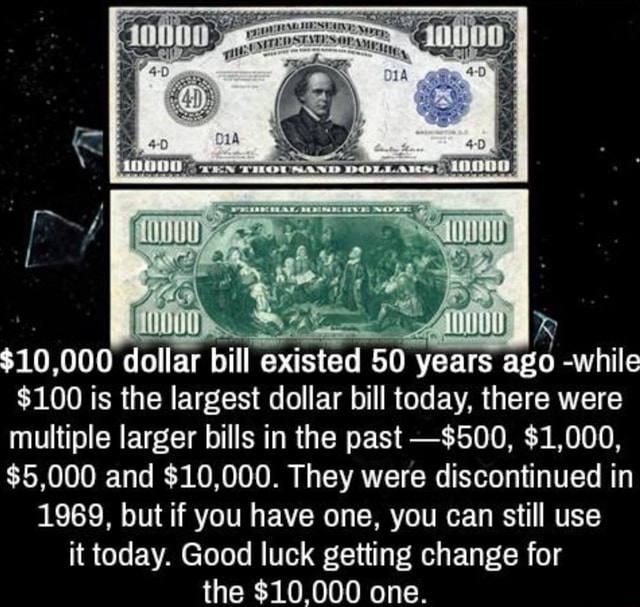 $10,000 dollar bill existed 50 years ago -while $100 is the largest ...