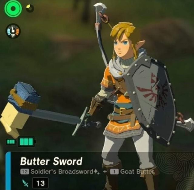Butter Sword @B Soldier's Broadsword+, + Goat Butter, % 13 - iFunny