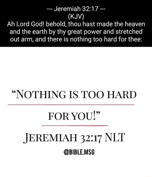 Jeremiah (KJV) Ah Lord God! behold, thou hast made the heaven and the ...