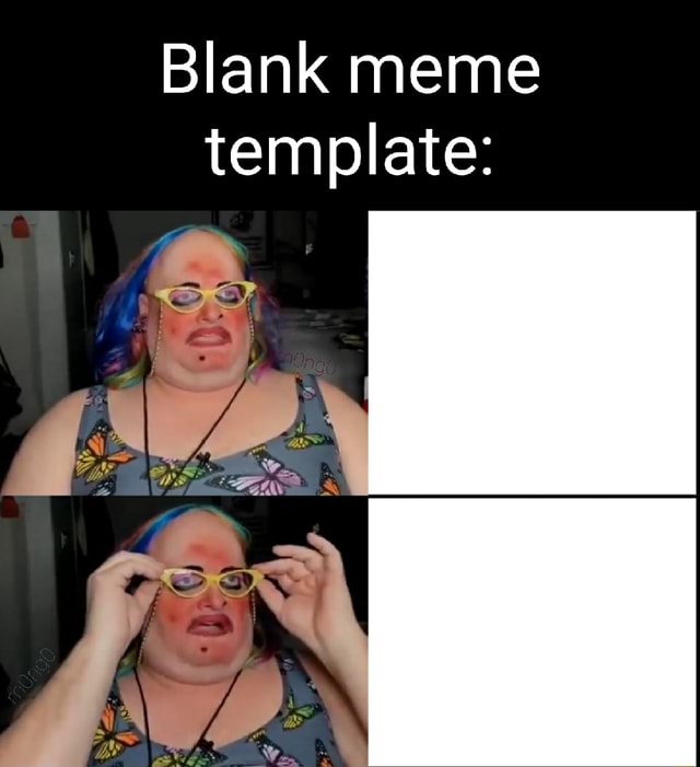 Blank meme template - iFunny