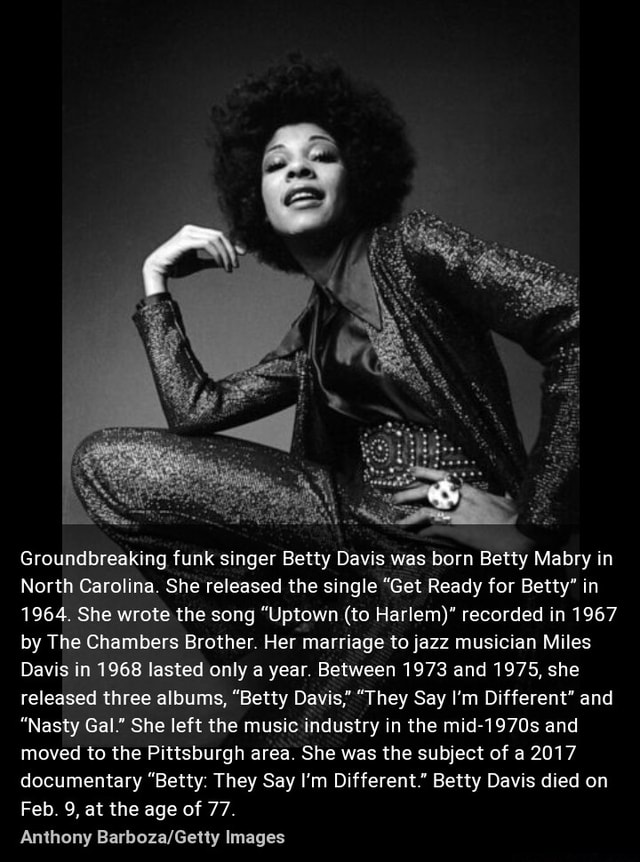 Groundbreaking funk singer Betty Davis was born Betty Mabry in North ...