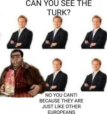 CAN YOU SEE THE TURK? NO YOU CANT! BECAUSE THEY ARE JUST LIKE OTHER ...