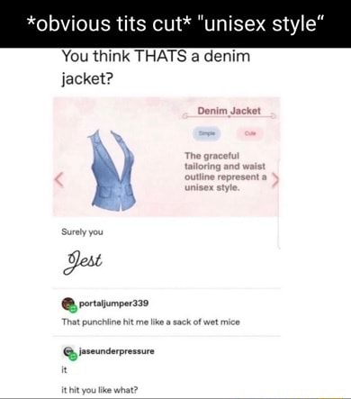 *obvious tts You think THATS a denim jacket? "unisex style" Denim ...