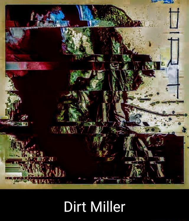 Dirt Miller - iFunny