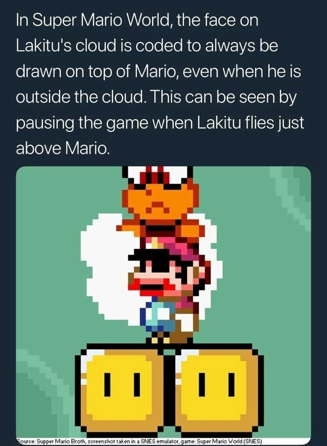 In Super Mario World, the face on Lakitu's cloud is coded to always be ...