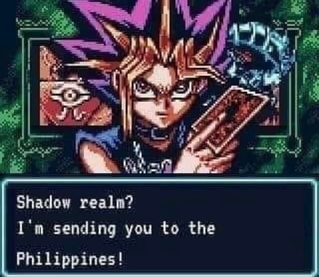 Shadow realm? I I'm sending you to the Philippines! - iFunny