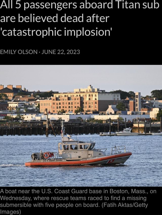 All passengers aboard Titan sub are believed dead after 'catastrophic ...