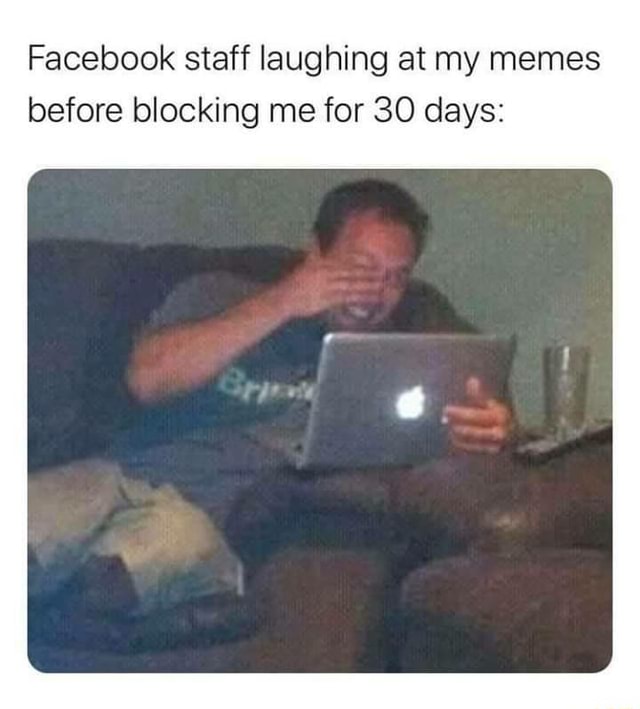Facebook staff laughing at my memes before blocking me for 30 days ...