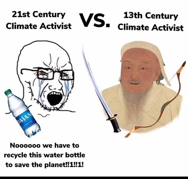 21st Century VS 13th Century Climate Activist Climate Activist Noooooo ...