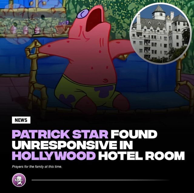 PATRICK STAR FOUND UNRESPONSIVE IN HOLLYWOOD HOTEL ROOM Prayers for the ...