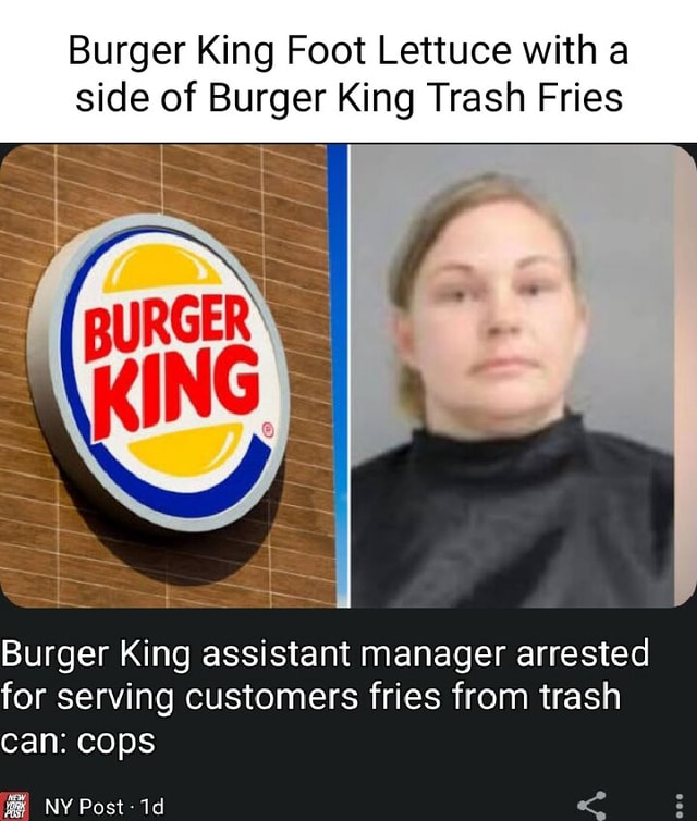 Burger King Foot Lettuce with a side of Burger King Trash Fries Burger ...