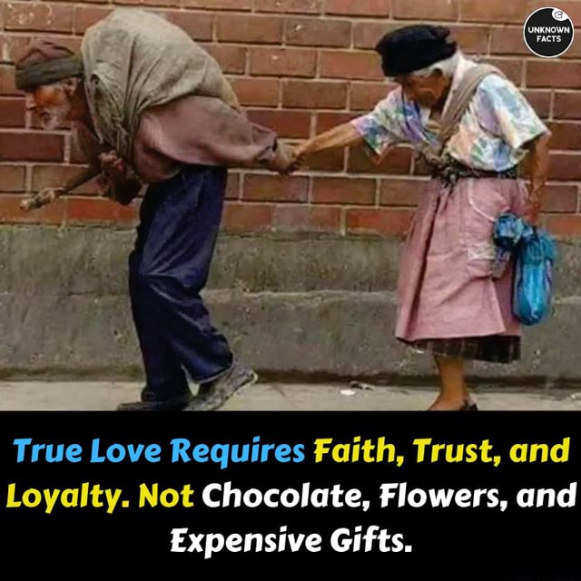 True Love Requires Faith, Trust, and Loyalty. Not Chocolate, Flowers ...