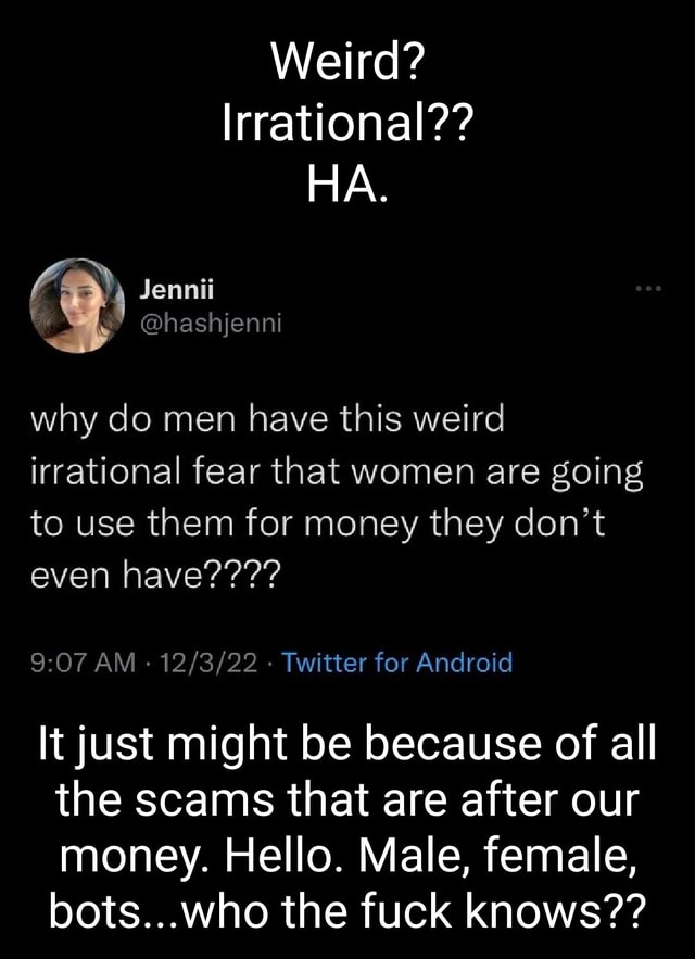 Weird? Irrational?? HA. Jennii @hashjenni why do men have this weird ...