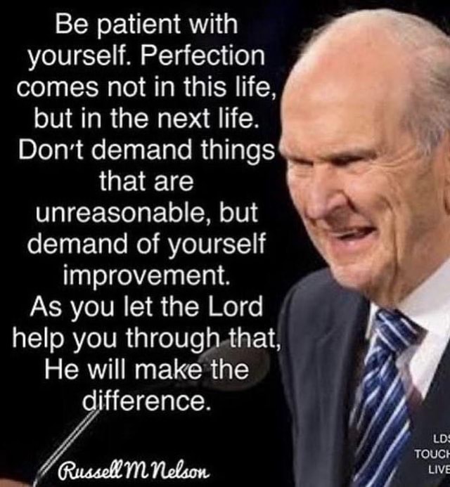 Be patient with yourself. Perfection comes not in this life, but in the ...