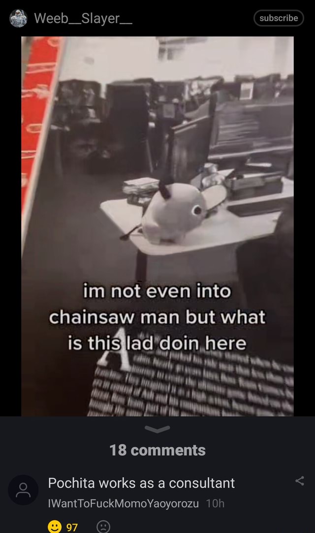 Weeb__Slayer__ subscribe im not even into chainsaw man but what is this ...