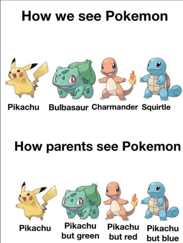 How we see Pokemon Pikachu Bulbasaur Charmander Squirtle How parents ...