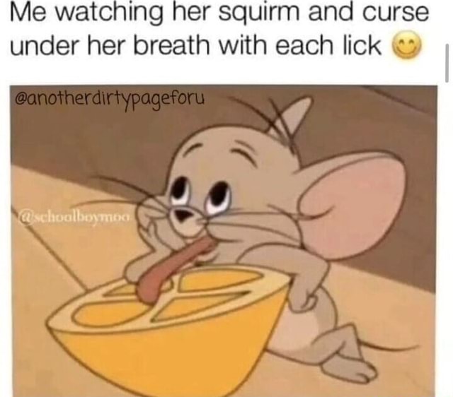 Me Watching Her Squirm And Curse Under Her Breath With Each Lick