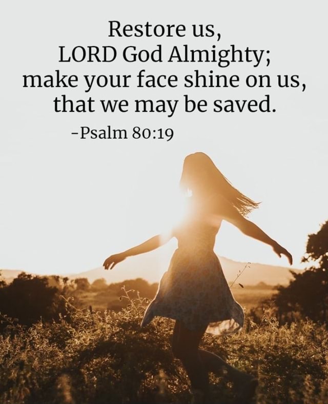 Restore us, LORD God Almighty; make your face shine on us, that we may ...
