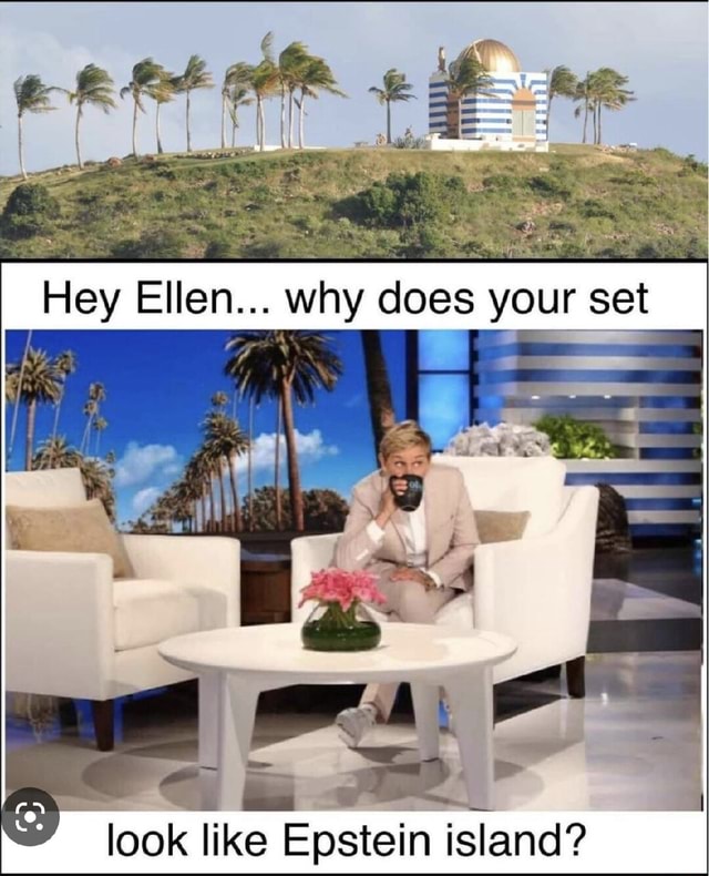 Hey Ellen... why does your set look like Epstein island? - iFunny