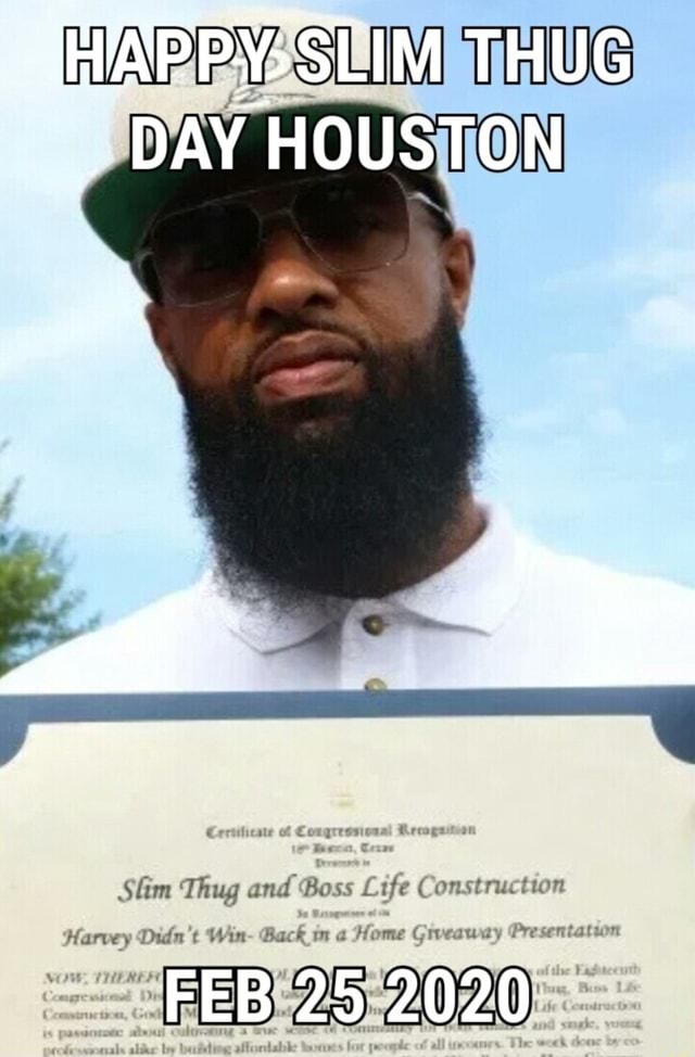 HAPPY. SLIM THUG DAY HOUSTON Slim Thug and Boss Life Construction ...
