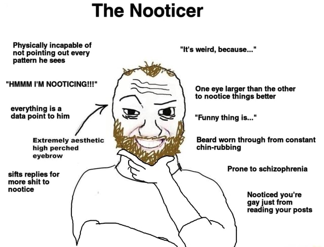 The Nooticer Physically incapable of not pointing out every It's weird ...