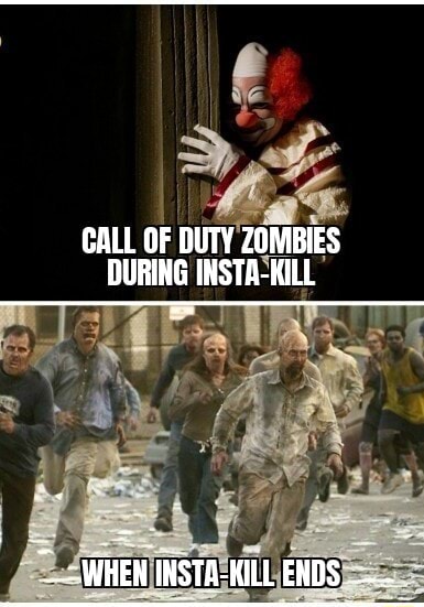 CALL OF DUTY ZOMBIES DURING INSTA-KILL WHEN INSTA-KILL ENDS - iFunny