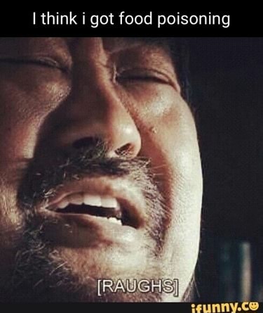 Think i got food poisoning - iFunny
