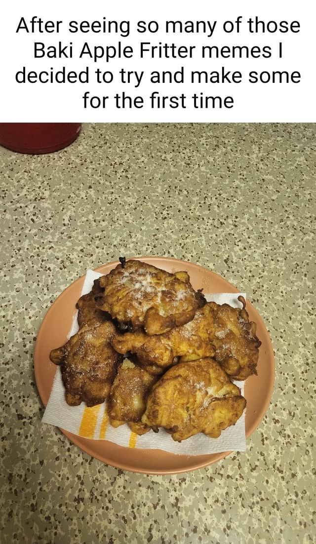 After seeing so many of those Baki Apple Fritter memes I decided to try ...