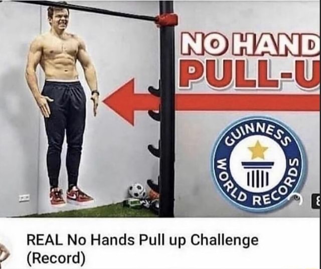 NO REAL No Hands Pull up Challenge (Record) - iFunny