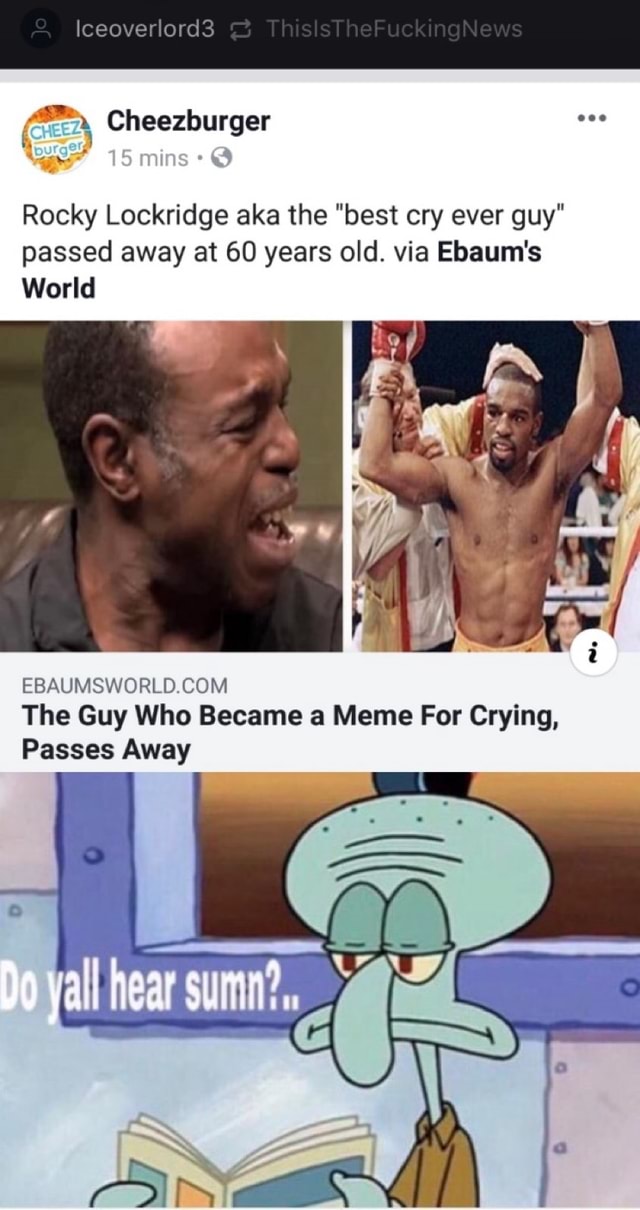 Rocky Lockridge aka the "best cry ever guy" passed away at 60 years old. via Ebaum's The Guy Who ...