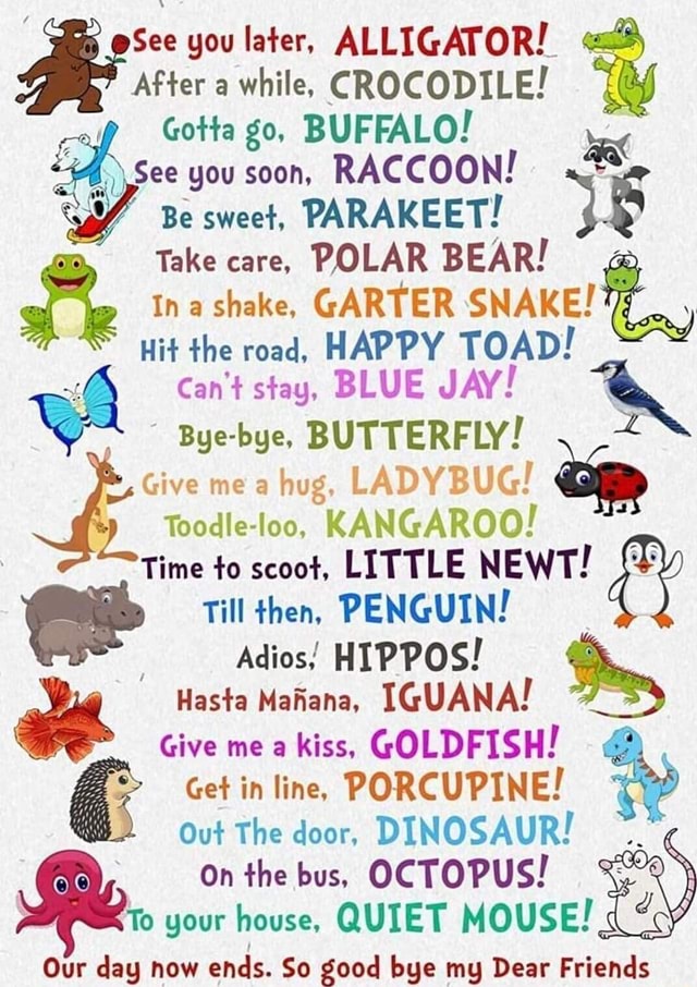 See you later, ALLIGATOR! After awhile, CROCODILE! Gotta go, BUFFALO ...