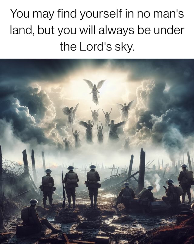 You may find yourself in no man's land, but you will always be under ...