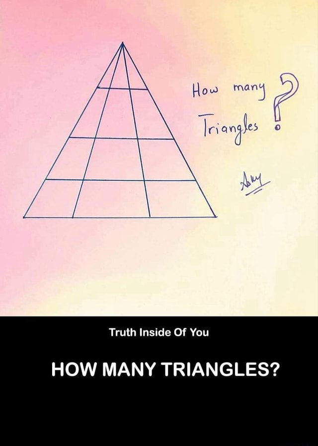 How many Truth Inside Of You HOW MANY TRIANGLES? - iFunny