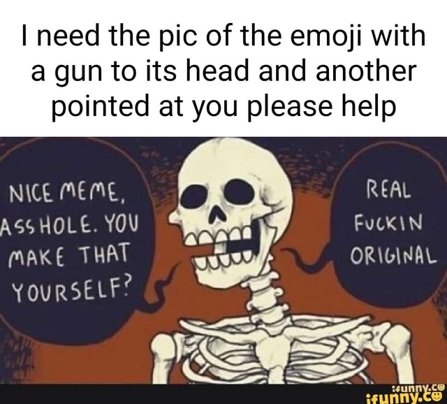 I need the pic of the emoji with a gun to its head and another pointed ...
