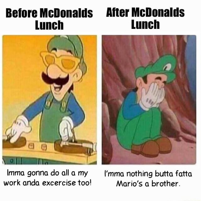 Before McDonalds After McDonalds Lunch Lunch lmma gonna do all a my I ...
