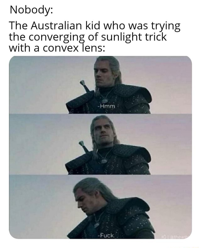 Nobody: The Australian kid who was trying the converging of sunlight ...