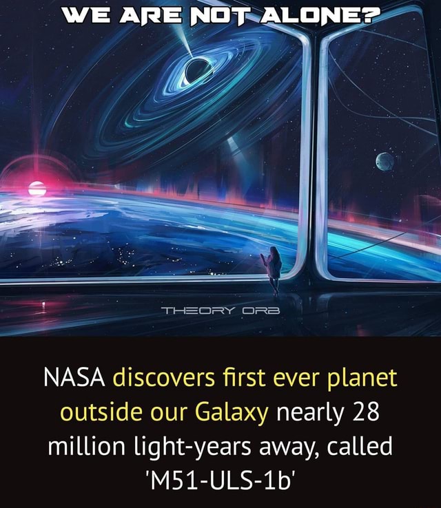 WE THEORY ORS NASA discovers first ever planet outside our Galaxy ...